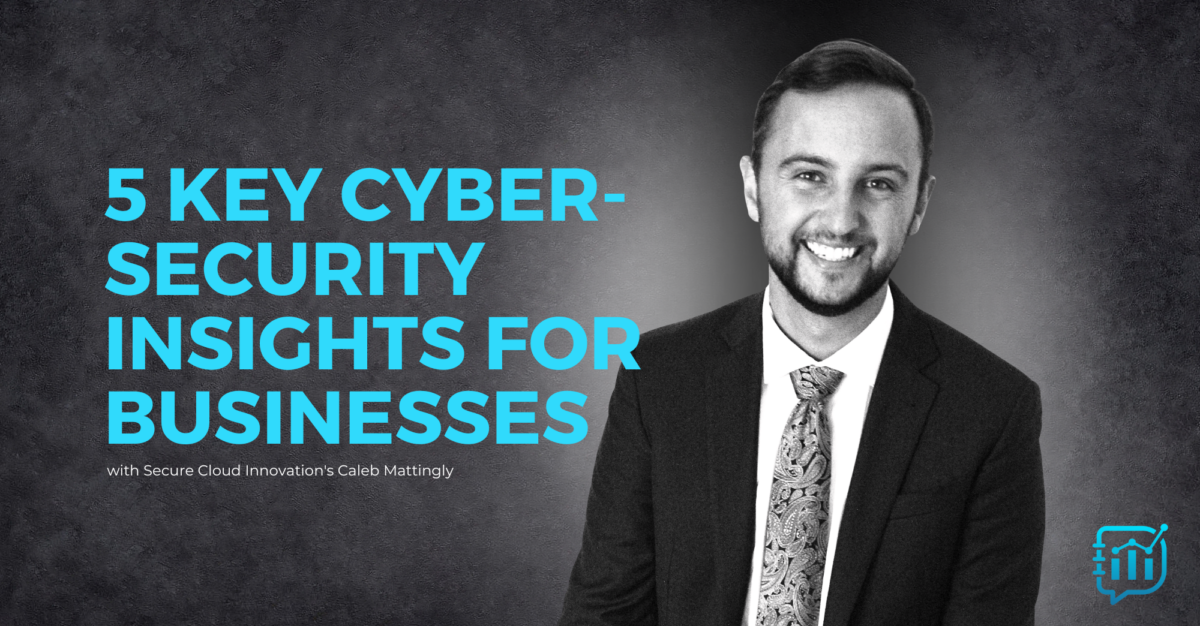 Interview with an Expert: 5 Key Cybersecurity Insights for Businesses ...